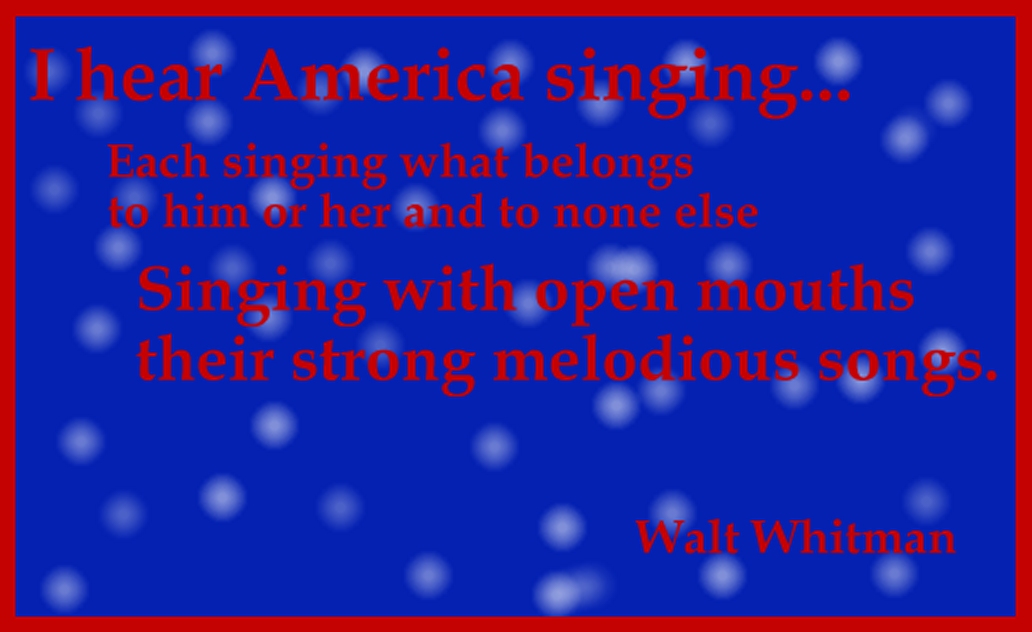 I hear America singing, inspiration, poetry, and ways to make a difference!